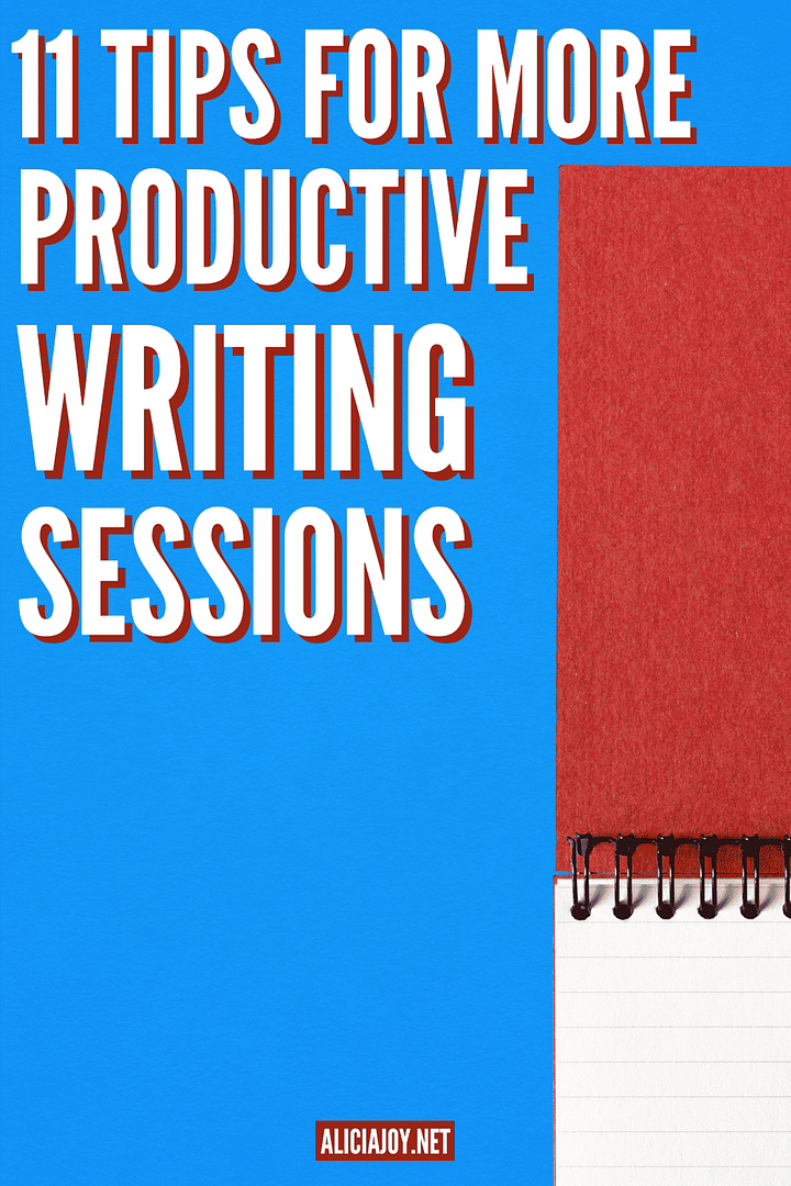 11 Tips for productive writing sessions - Alicia Joy